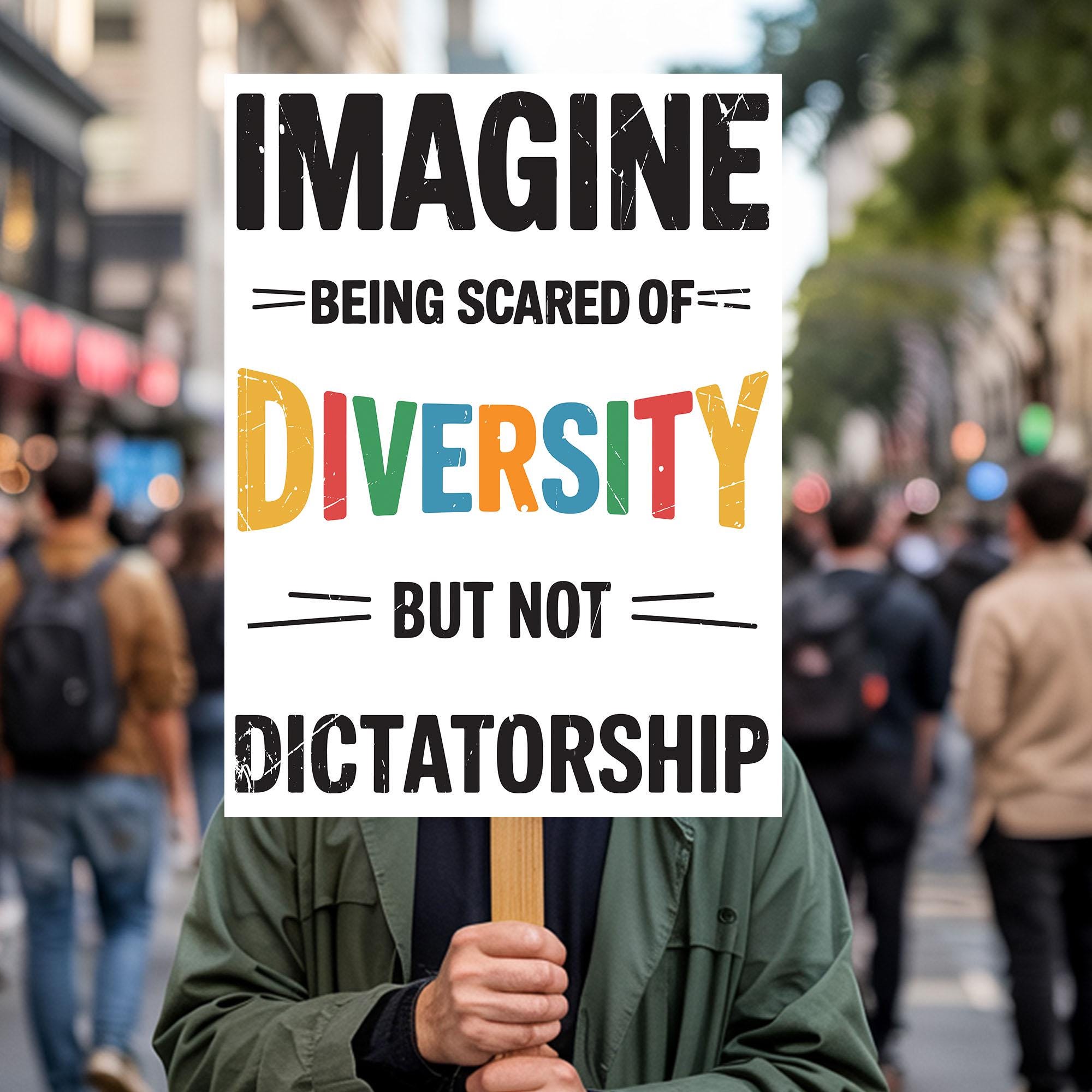 Imagine Being Scared of Diversity but Not Dictatorship Protest Sign ...