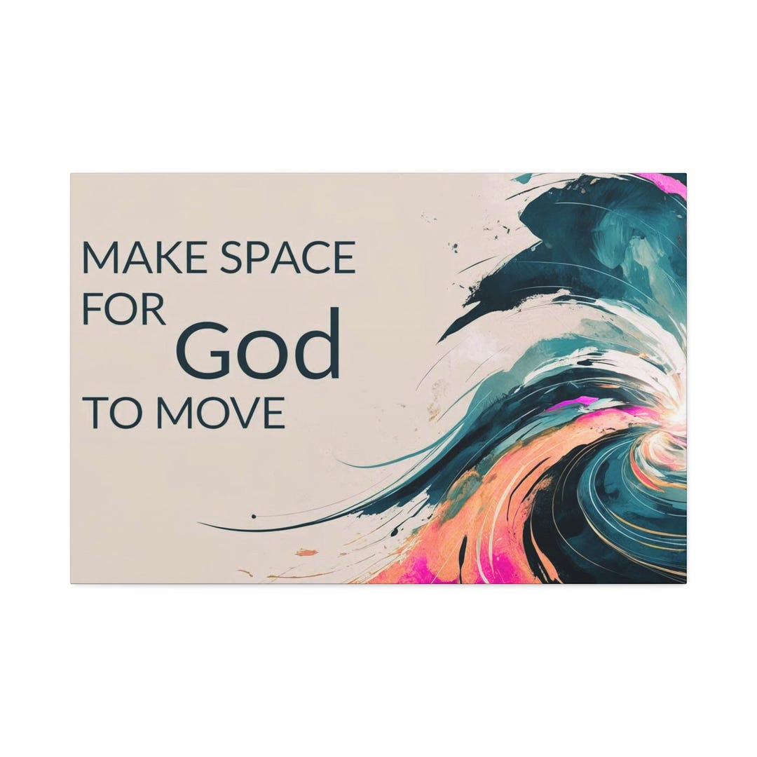 Spiritual Wall Art Canvas Print, Make Space for God to Move ...