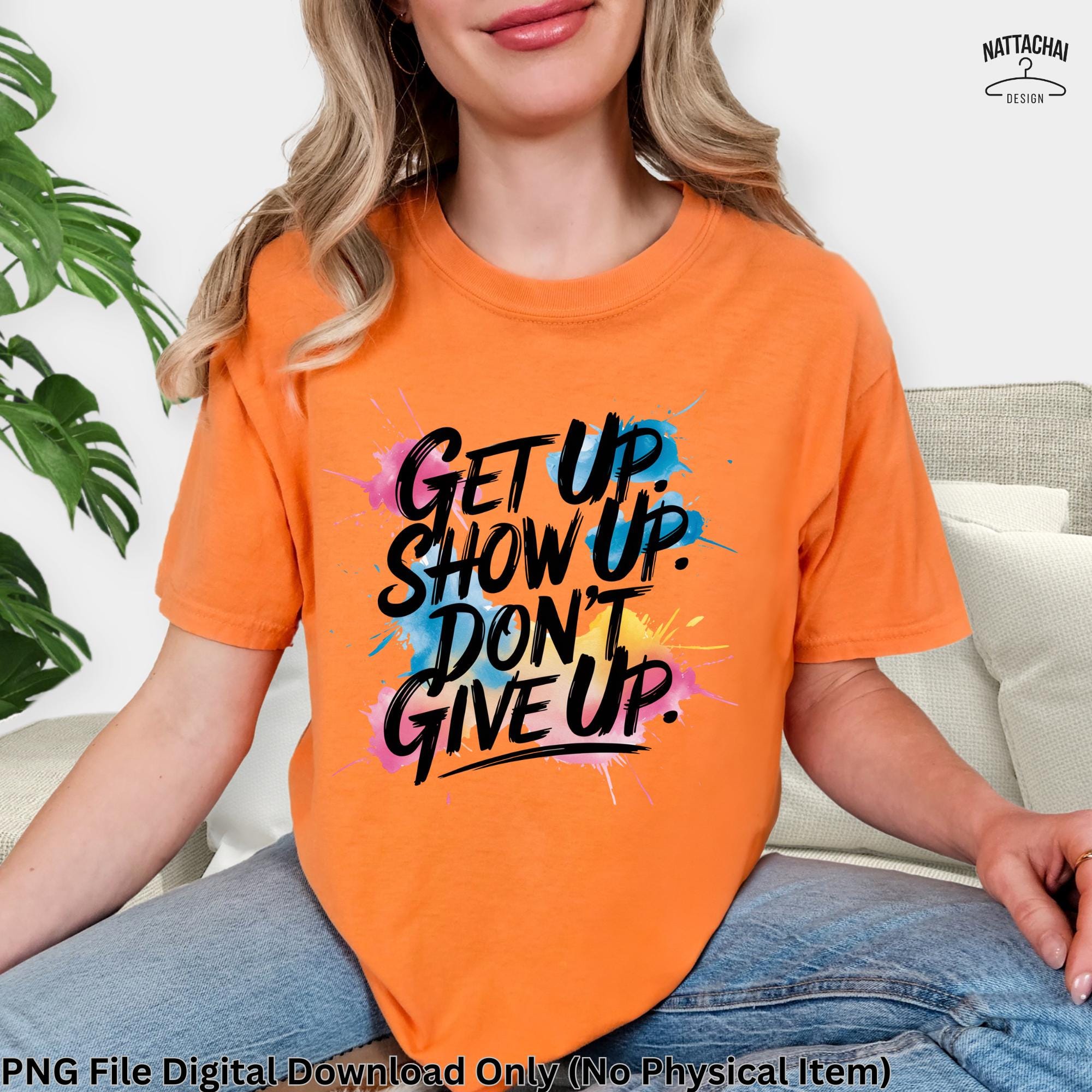 Printable T-shirt Design | Motivational Quote Get up Show up Don’t Give ...