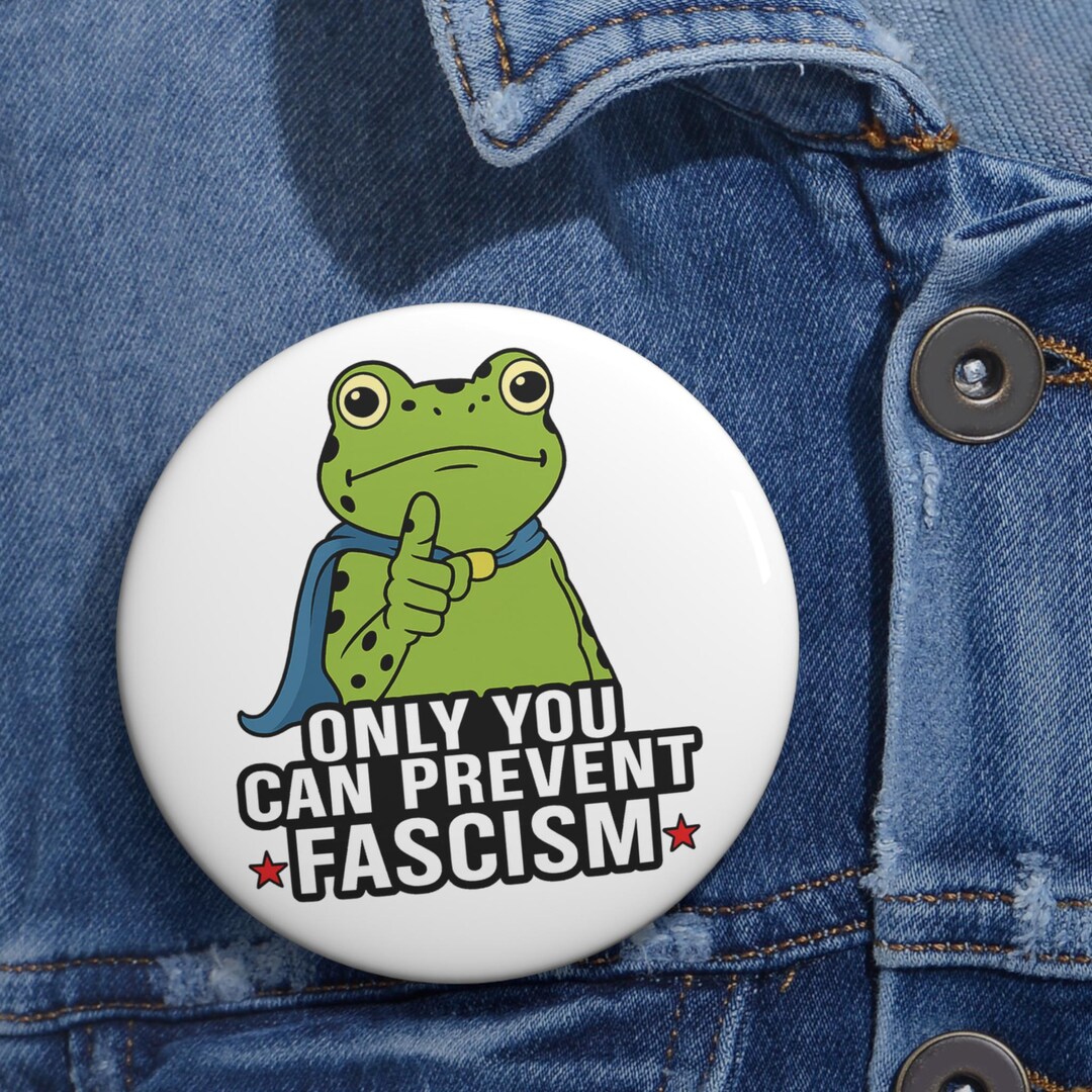 Only You Can Prevent Fascism Pin | Political Frog Activist Badge | Anti ...