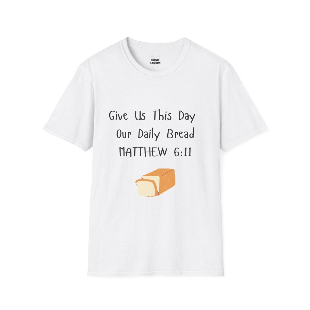 Give Us This Day Our Daily Bread Tee Shirt, Christian Humor, Matthew 6: ...