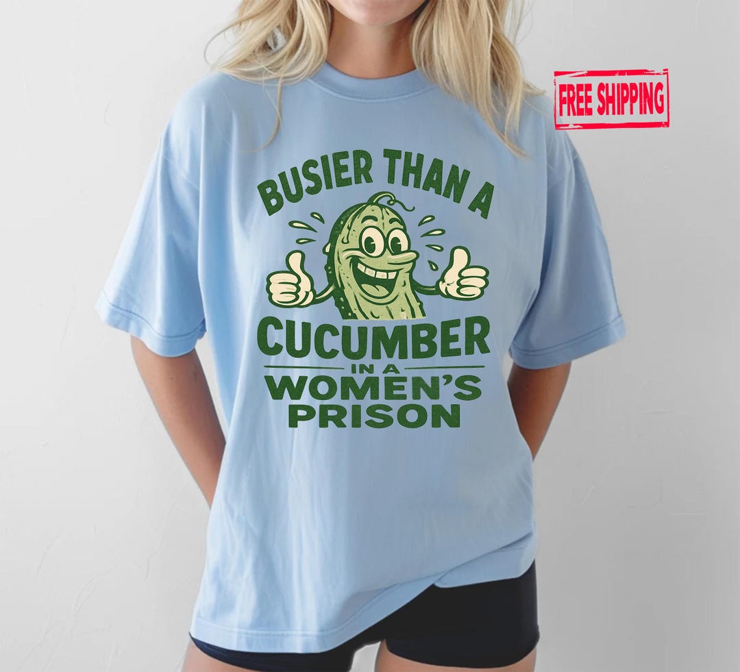 Busier Than A Cucumber in A Women's Prison Comfort Color Shirt, Funny ...
