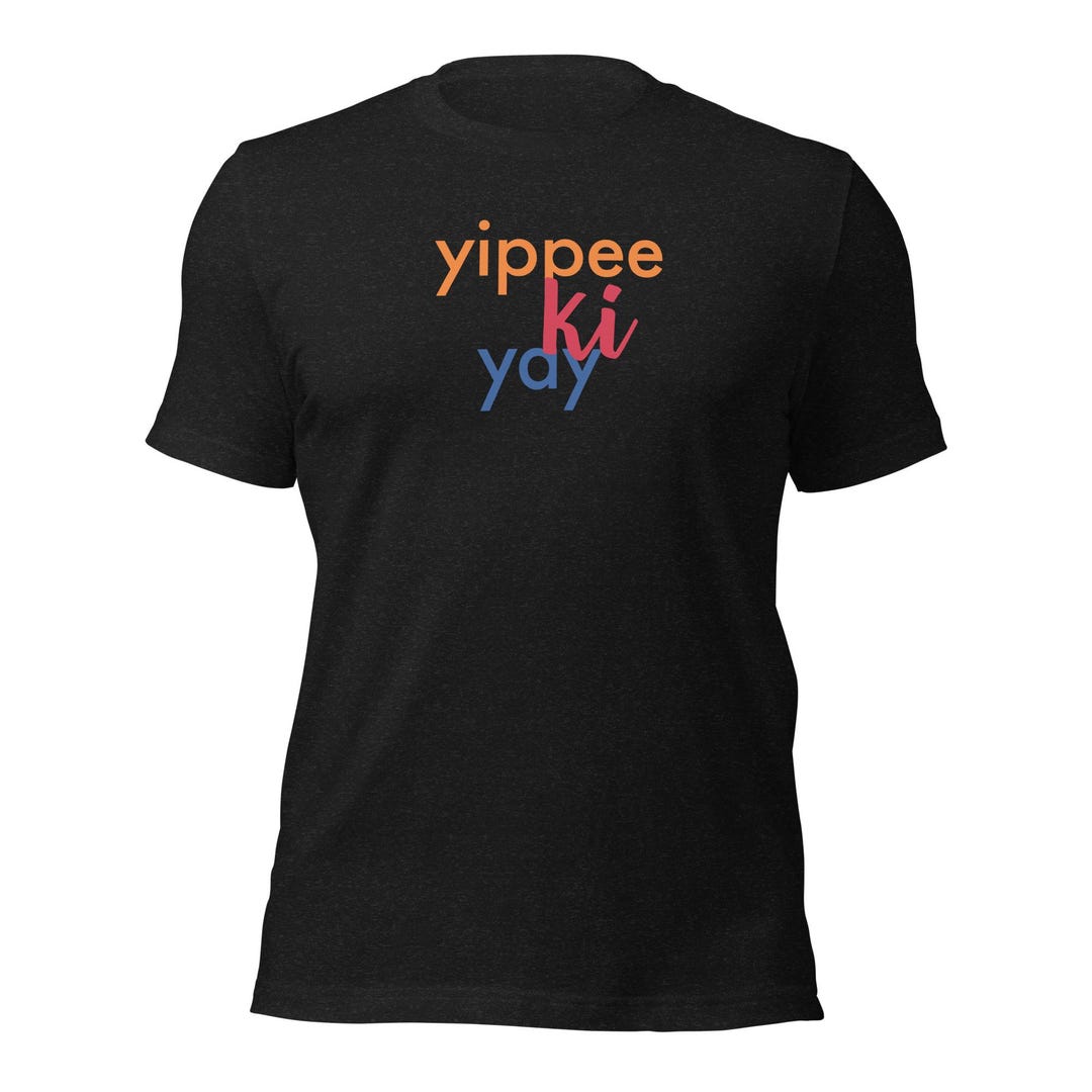 Yippee Ki Yay T-shirt - Etsy