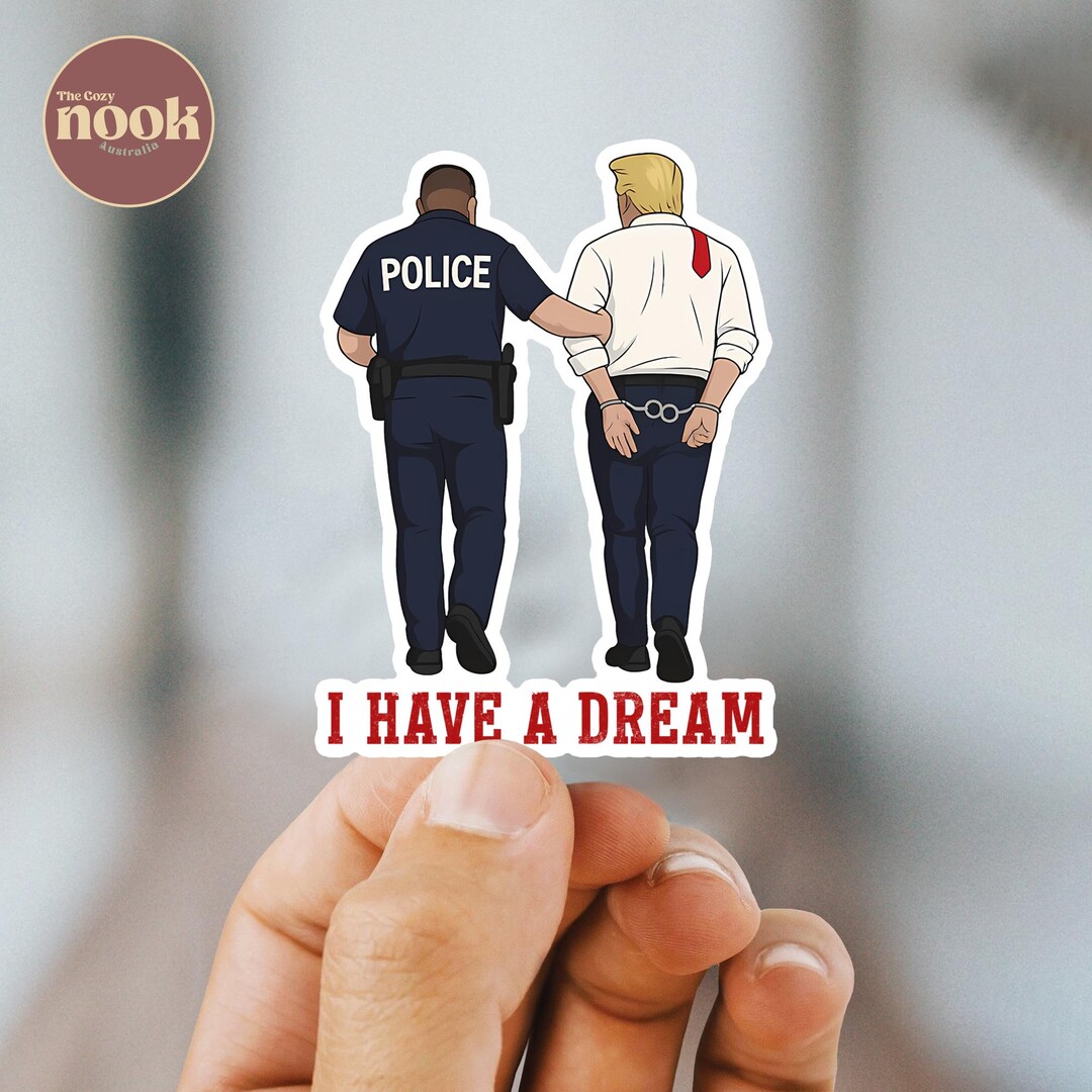 I Have A Dream Anti Trump Arrest Sticker – Funny Political Liberal ...