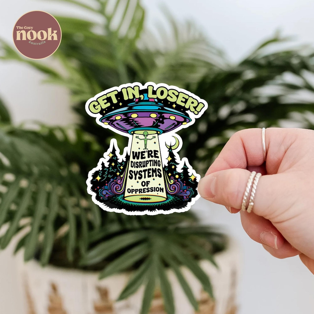 Get in Loser Alien Sticker – Funny Waterproof Vinyl Decal, Disrupting ...