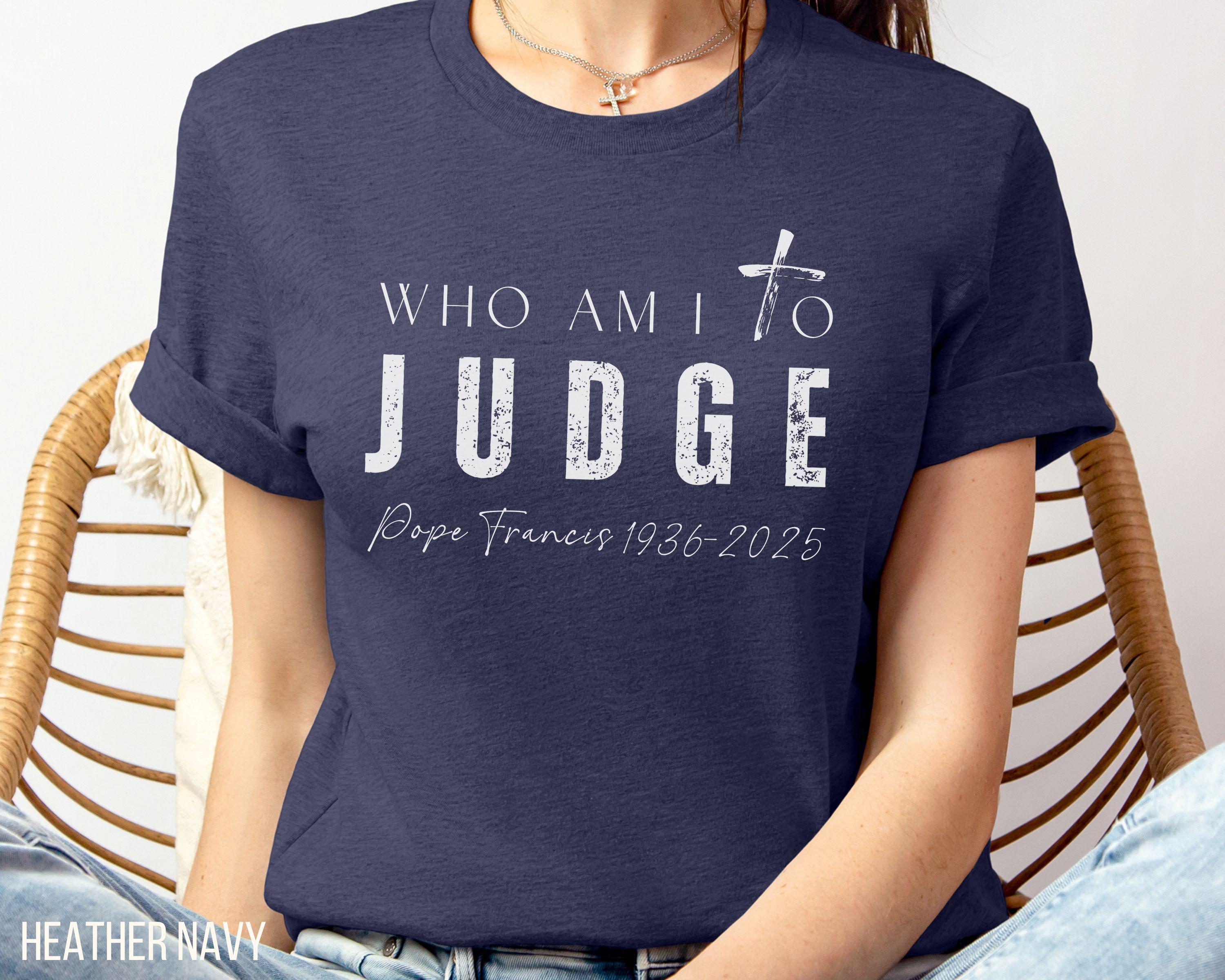 Pope Francis Tshirt, Who Am I to Judge Pope Francis T-shirts, Thank You ...