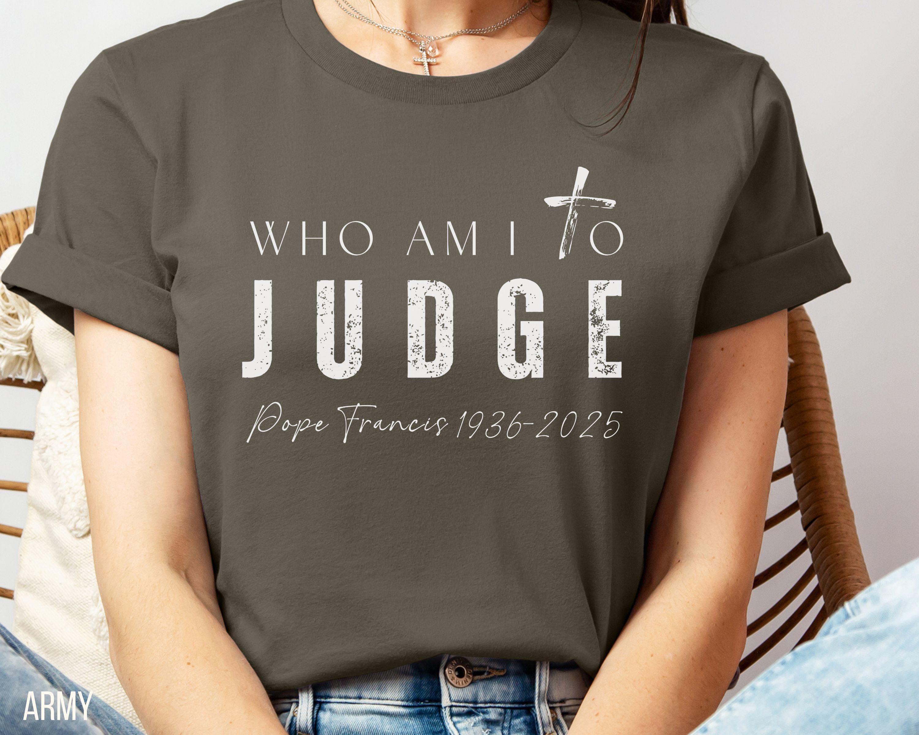 Pope Francis Tshirt, Who Am I to Judge Pope Francis T-shirts, Thank You ...