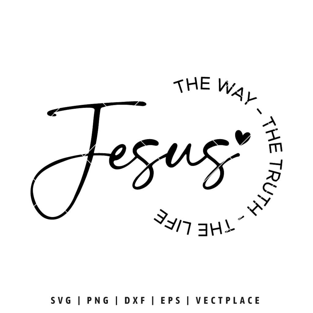 Jesus the Way the Truth the Life SVG: Faith Christian Cut Files ...