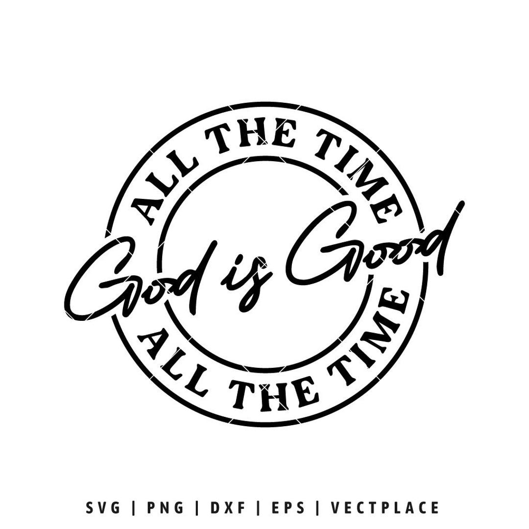 God is Good All the Time SVG: Christian Faith Design (digital Download ...