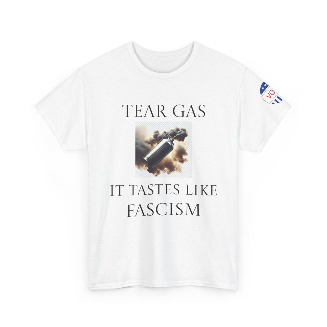 Tear Gas: It Taste Like Fascism Unisex Heavy Cotton Tee - Etsy