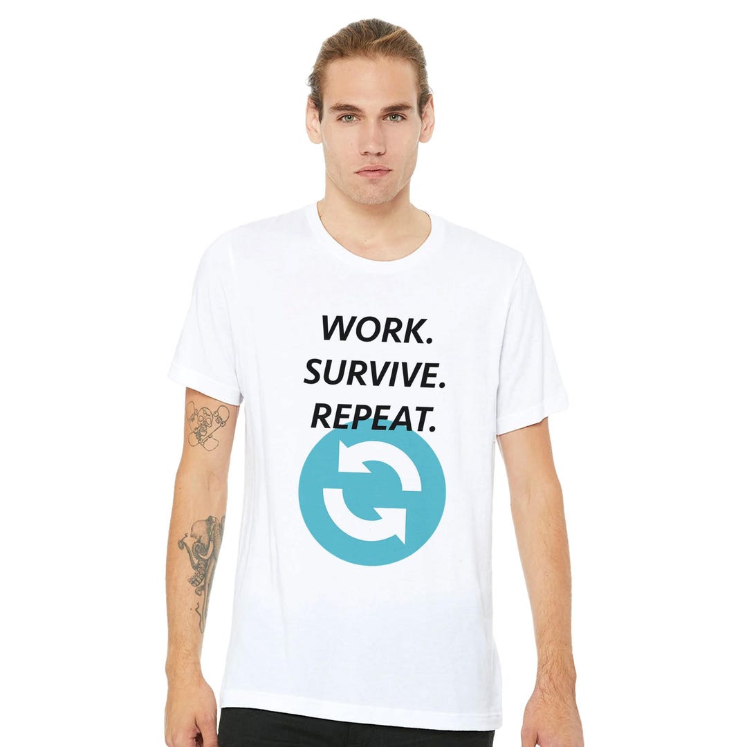 Funny Work T Shirt “work. Survive. Repeat.” Sarcastic Office Tee Hustle ...