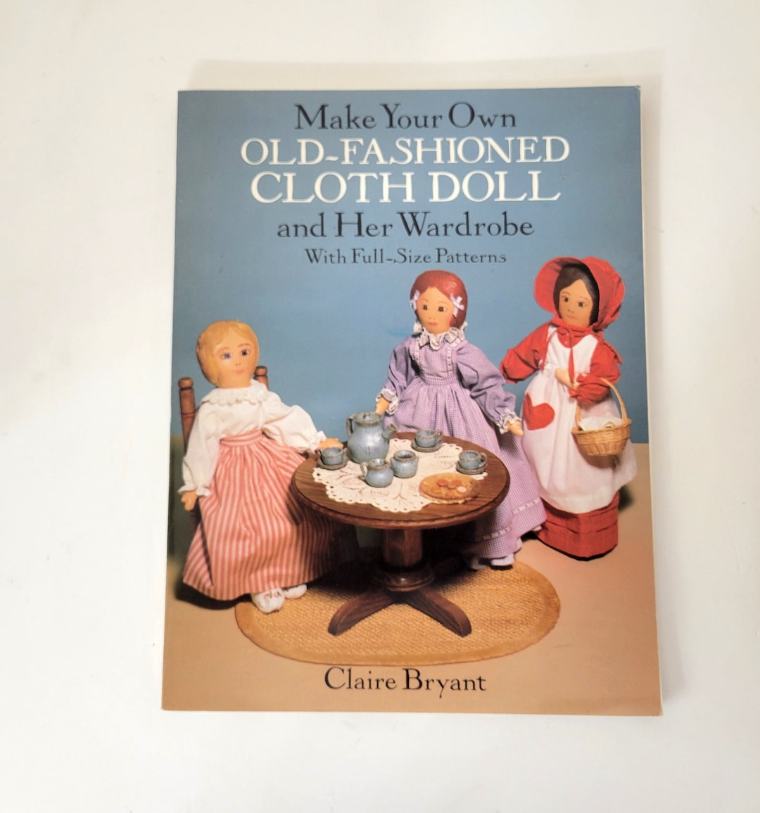 Make Your Own Old-fashioned Cloth Doll and Her Wardrobe by Claire ...