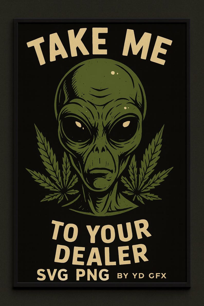 Alien 420 SVG PNG | Take Me to Your Dealer Graphic | Stoner Alien ...