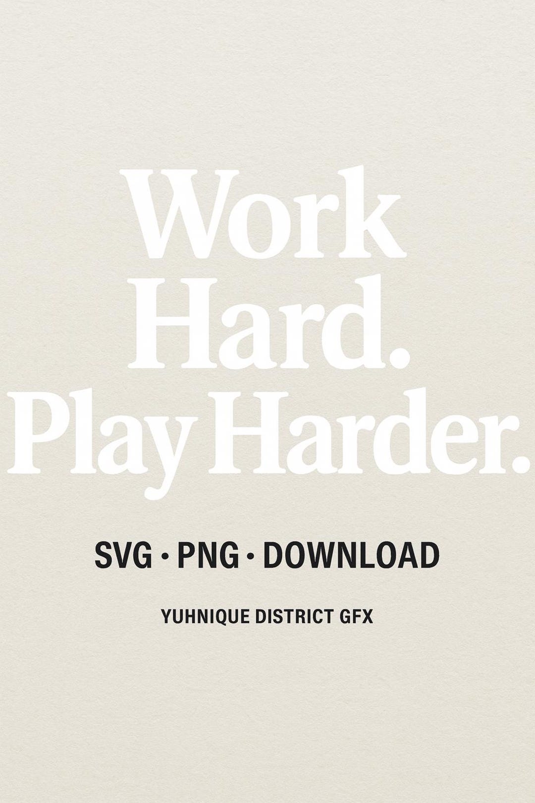 Work Hard Play Harder SVG PNG Bundle: Motivational Labor Day Design ...