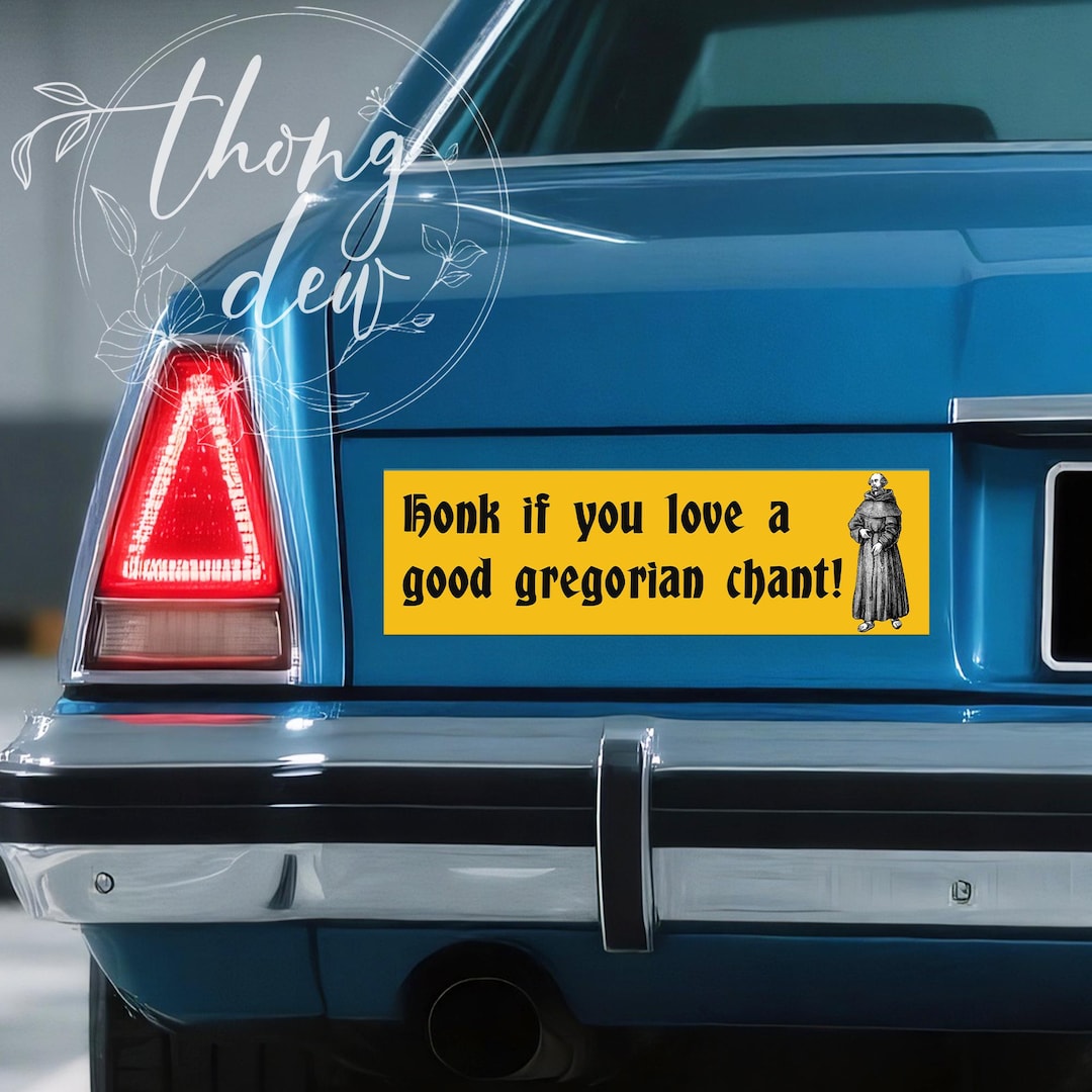 Honk If You Love A Good Gregorian Chant, Bumper Sticker and Magnet ...