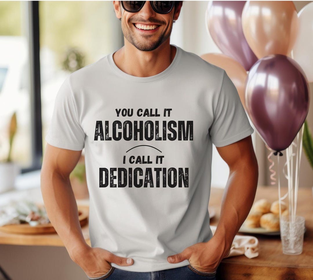 Funny Humor "you Call It Alcoholism I Call It Dedication" Unisex ...