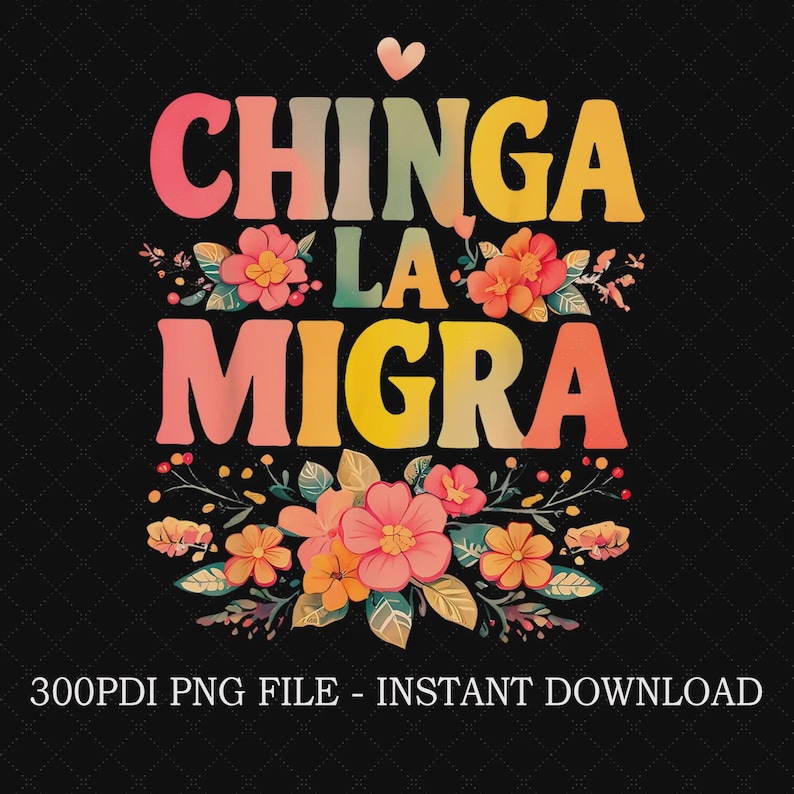 Chinga La Migra Png, Flower Png, Anti-trump Png, Watercolor Png, Bold ...