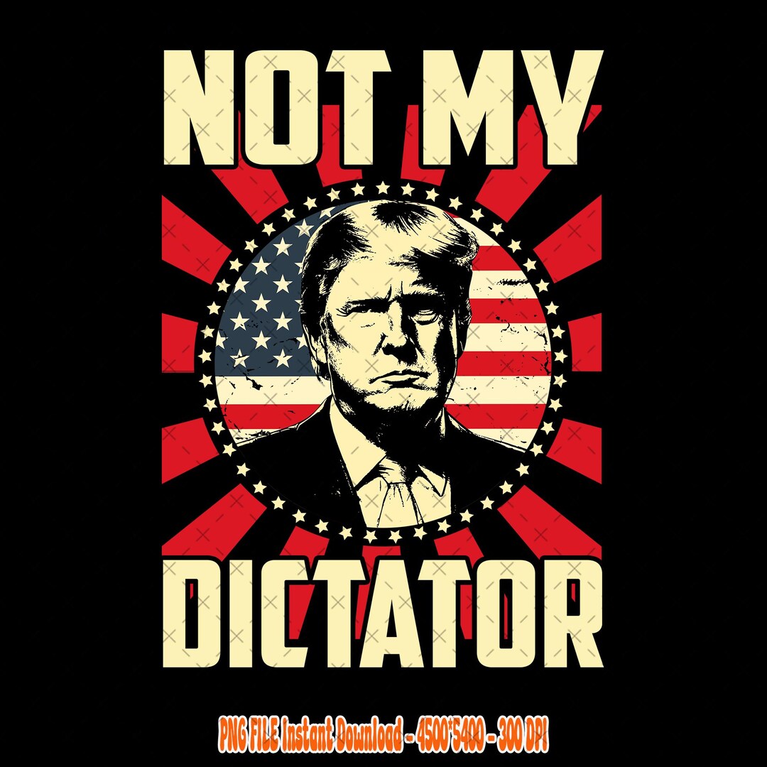 Not My Dictator Anti Trump Png, Dictator Anti Racism, Anti Trump AGOLF ...