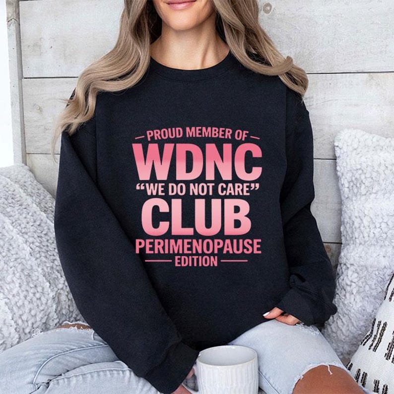 Proud Member of WDNC Club We Do Not Care Club Perimenopause Edition ...
