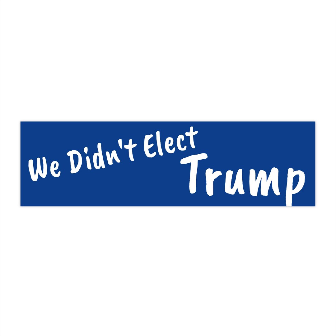 Bumper Stickers - Didn't Elect Trump - Etsy
