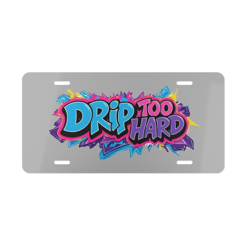 Custom Vanity Plate Grey - Drip Too Hard | Personalized License Plate ...