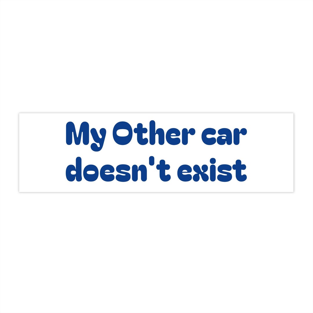 Funny Bumper Stickers, My Other Car Doesn't Exist, Car Accessories ...