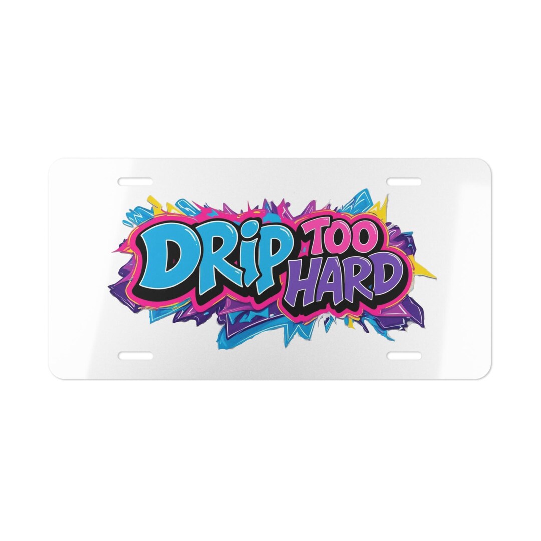 Custom Vanity License Plate White - Drip Too Hard, Personalized Car Tag ...