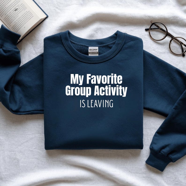 My Favorite Group Activity is Leaving Sweatshirt | Funny Introvert ...