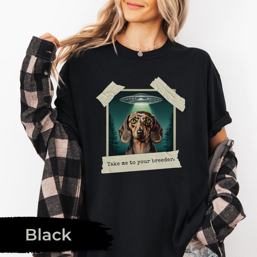 Funny Weiner Dog UFO Graphic, Take Me to Your Breeder Dachshund Shirt ...