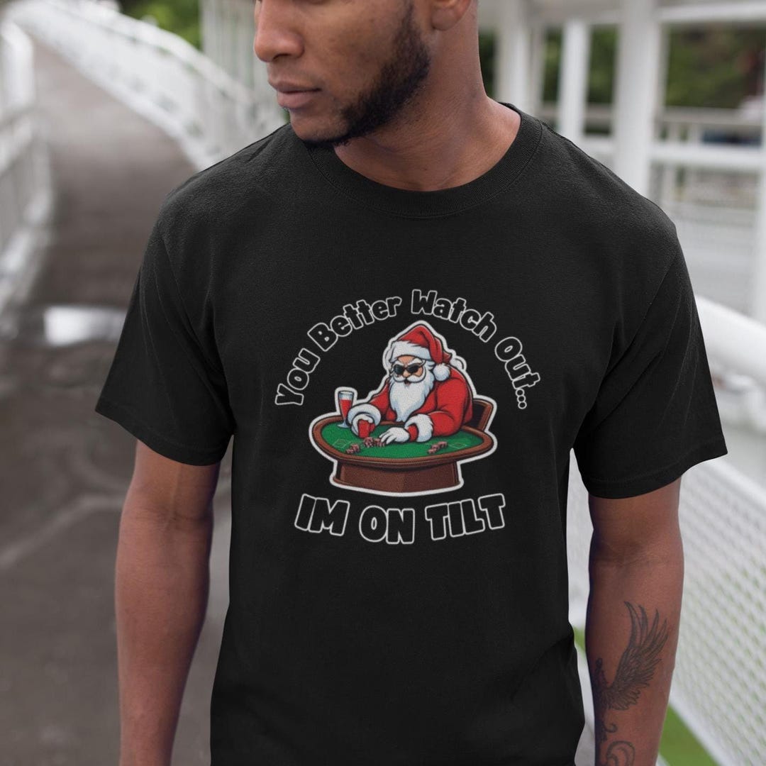 You Better Watch Out Im on Tilt Shirt, Pokies Joke Tshirt, Funny ...