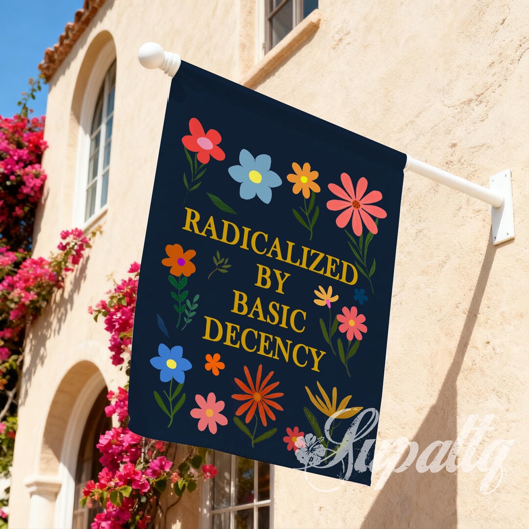 Radicalized by Basic Decency Garden Flag,progressive Activist Banner ...