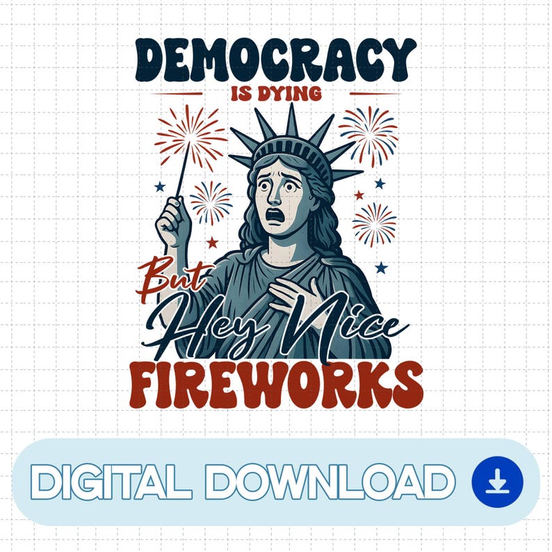 Democracy is Dying 4th of July Fireworks Png, Protest Png, Political ...