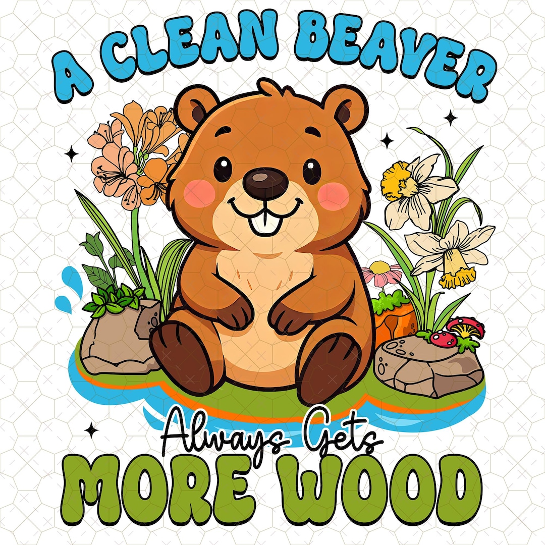 A Clean Beaver Always Gets More Wood PNG, Funny Adult Humor Shirt ...