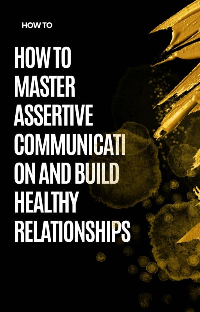 How to Master Assertive Communication and Build Healthy Relationships ...
