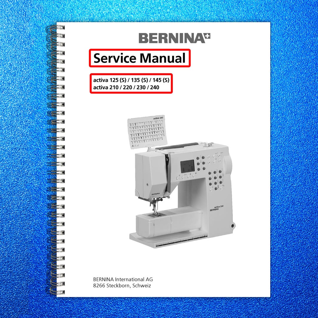 BERNINA Activa 125 S 135 S 145 S 210 220 230 240 Service Manual - Bound ...