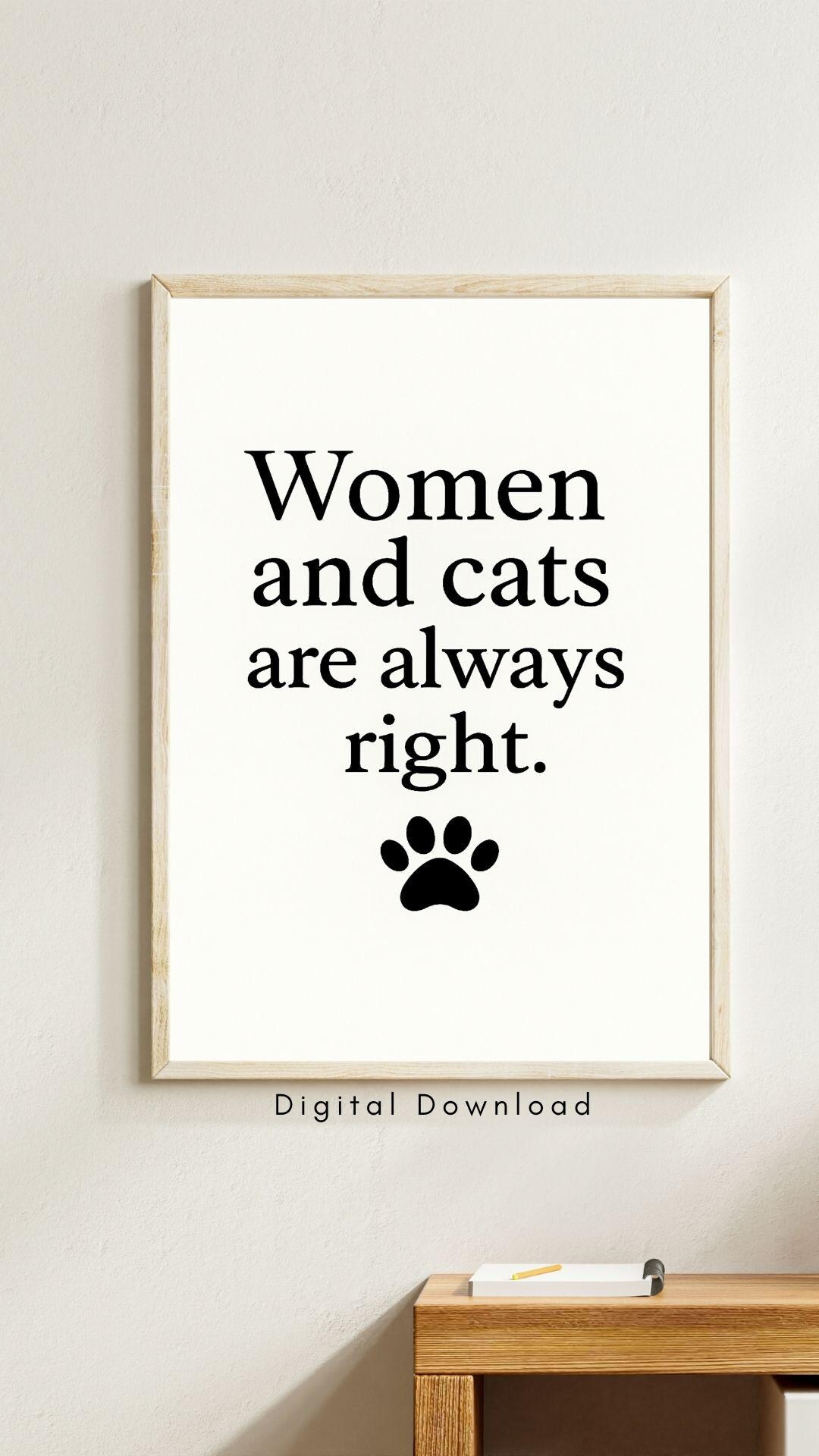 Funny Cat Quote Poster, Women and Cats Are Always Right Wall Art ...