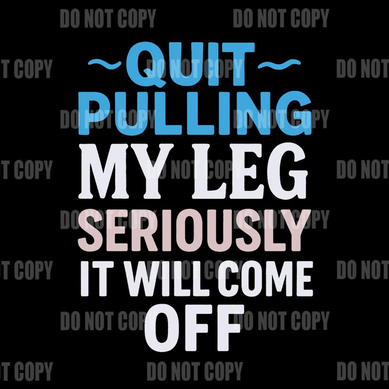 Funny Quote Retro Typography PNG - "quit Pulling My Leg Seriously It ...