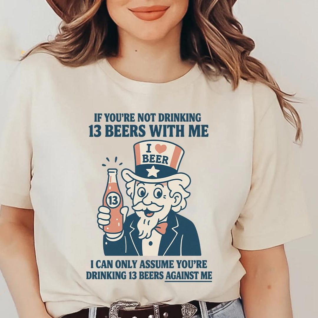 Funny Uncle Sam Beer 13 Beers Drinking Party Shirt,trending Unisex Tee ...