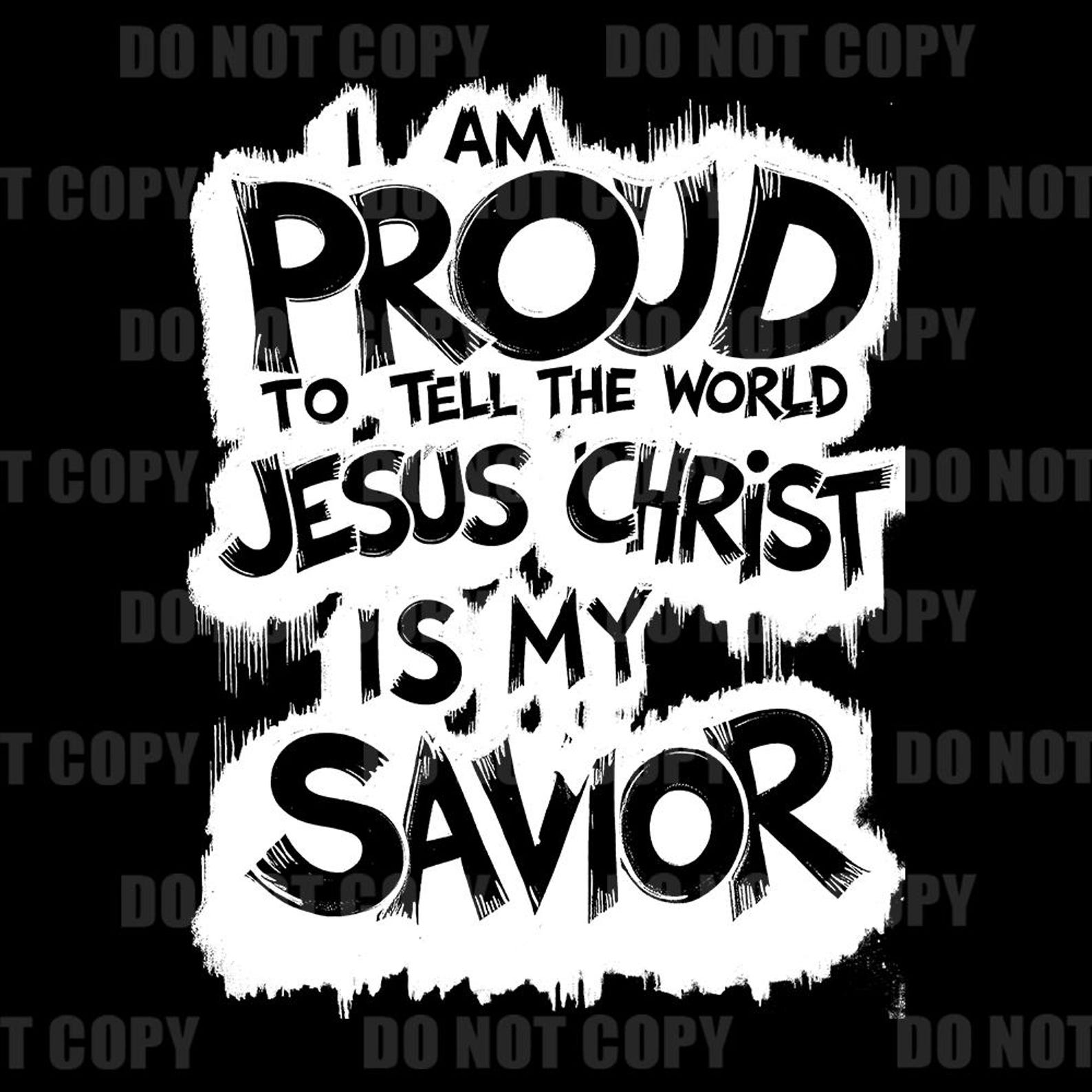 I Am Proud to Tell the World Jesus Christ is My Savior Png,funny ...