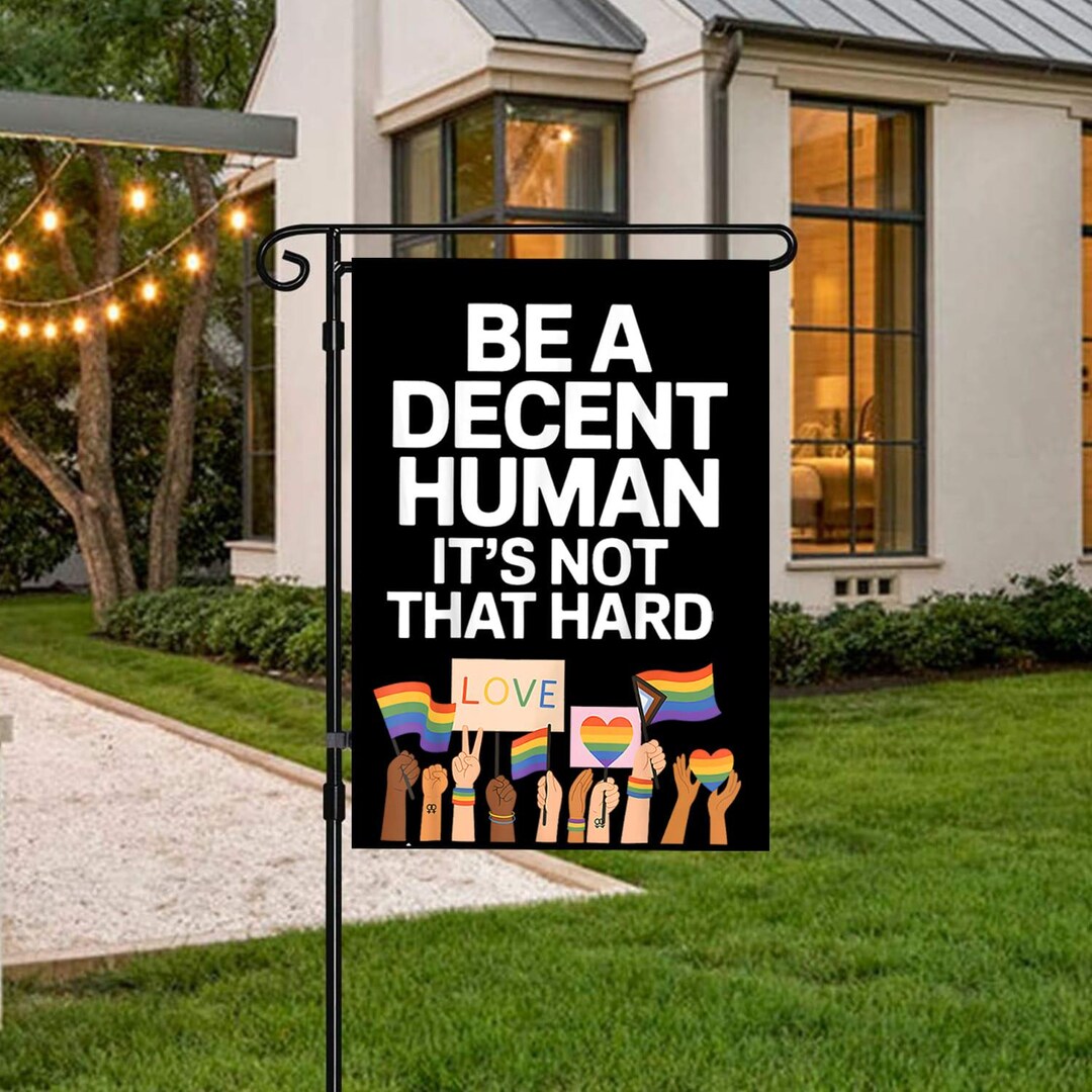 Be A Decent Human It's Not That Hard Flag, Pride Garden Flag, Inclusive ...