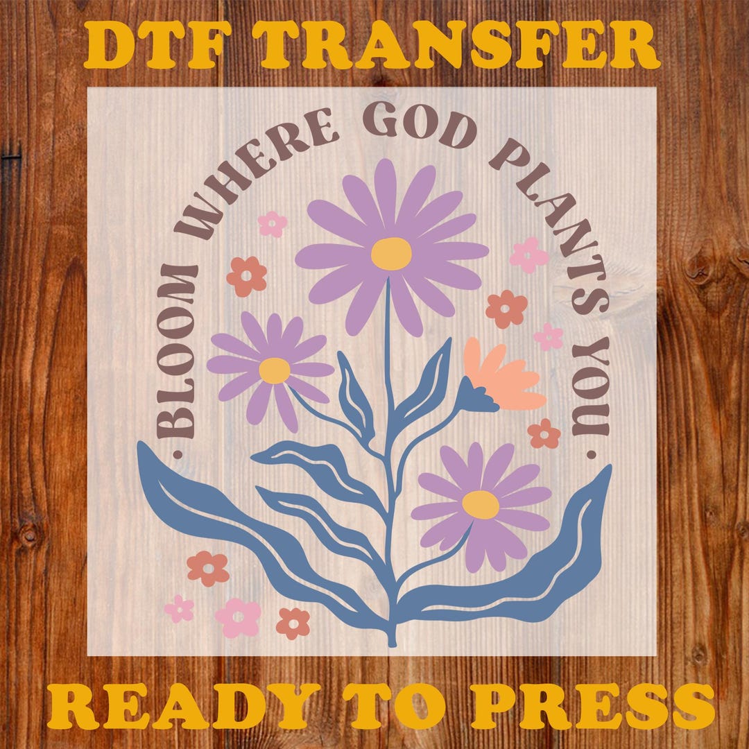Bloom Where God Plants You DTF Transfer, Christian Religious Ready for ...