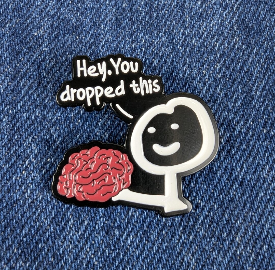 Hey You Dropped This Brain Enamel Pin – Funny Motivational Lapel Badge ...