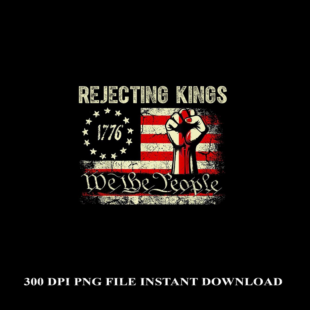 Rejecting Kings Since 1776 Protest Png, Pro Democracy Png, Political ...