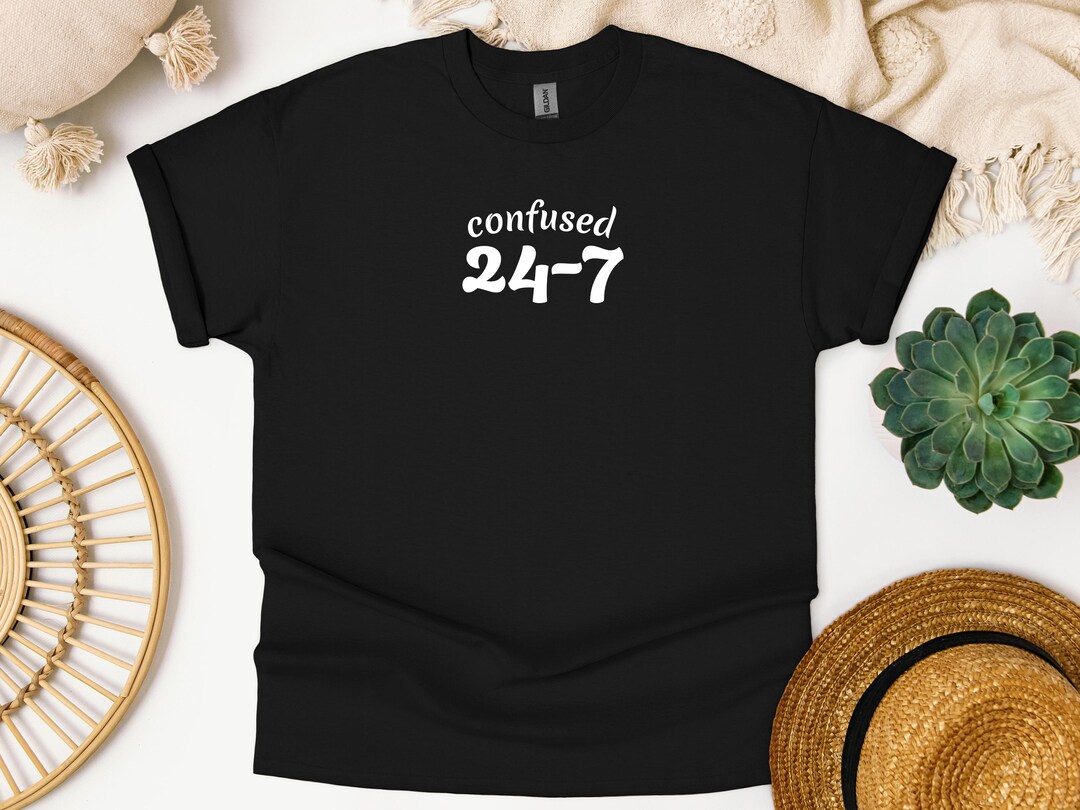 Confused 24-7 Unisex Tee: Funny Gen Z Humor T-shirt - Etsy