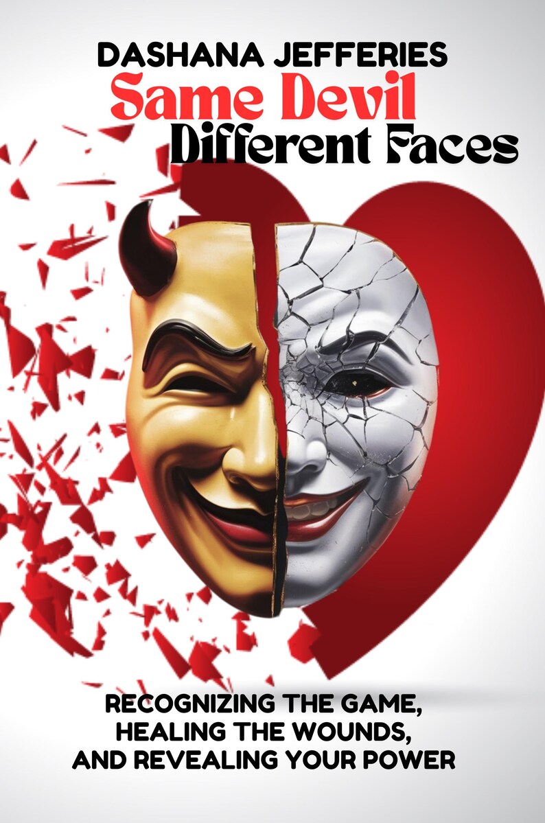 Same Devil Different Faces: Recognizing the Game, Healing the Wounds, and Revealing Your Power ...