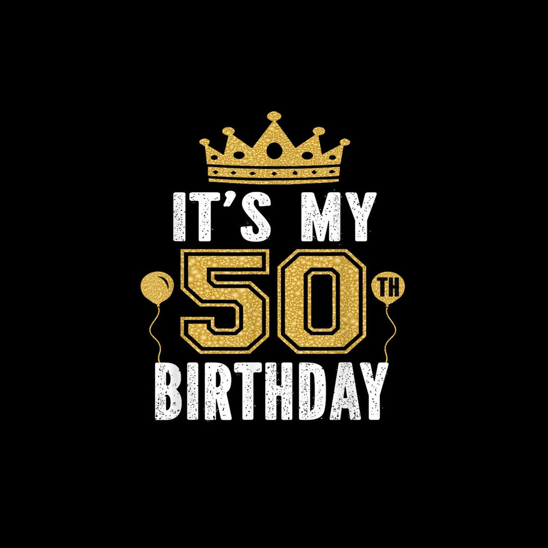 It s My 50th Birthday Gift For 50 Years Old Man And Woman Digital PNG it-s-my-50th-birthday-gift-for-50-years-old-man-and-woman-digital-png