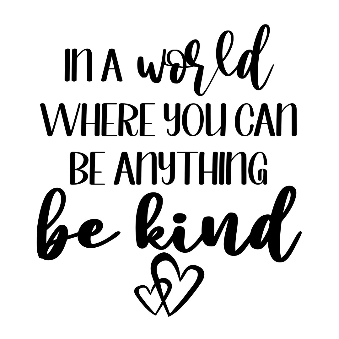 In a World Where You Can Be Anything Be Kind, SVG, PDF, PNG, Printable ...