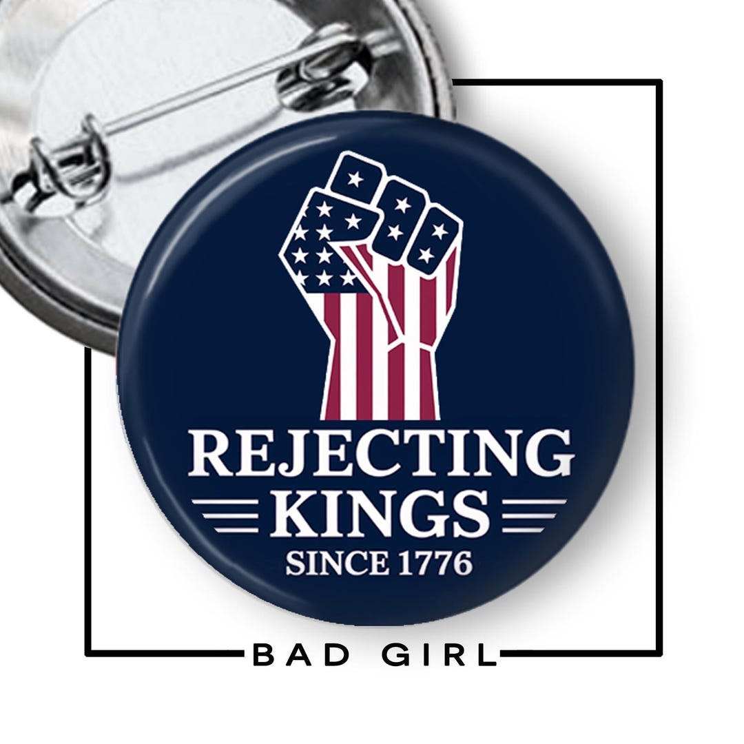 Rejecting Kings Since 1776 Pinback Button: Anti Trump Resist Flair - Etsy