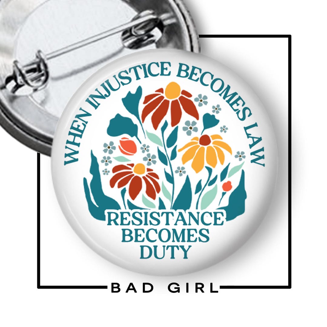When Injustice Becomes Law Resistance Becomes Duty Pinback Button ...