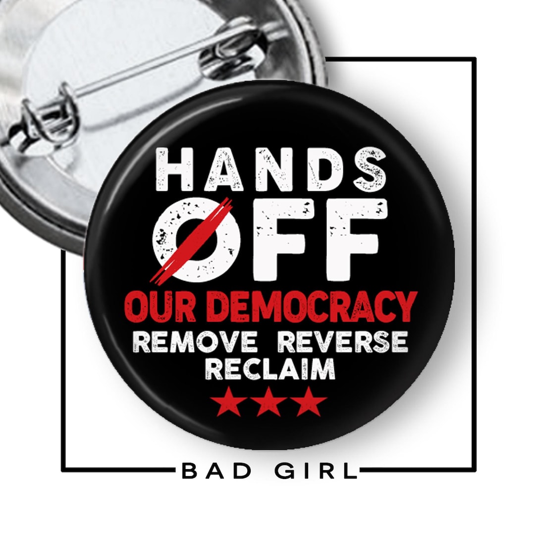 Hands off Our Democracy Remove Reverse Reclaim Pinback Button, Flair ...